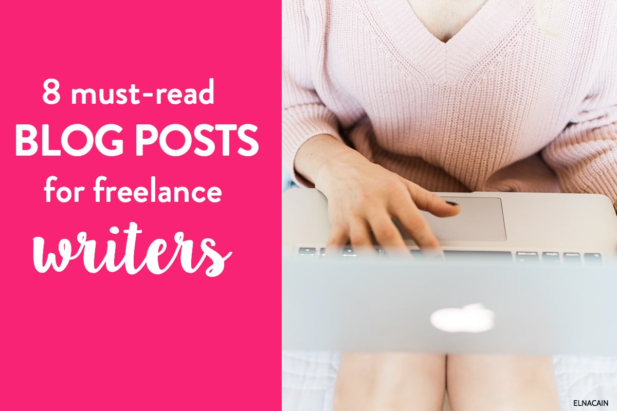 8 Must-Read Blog Posts for Freelance Writers - Elna Cain