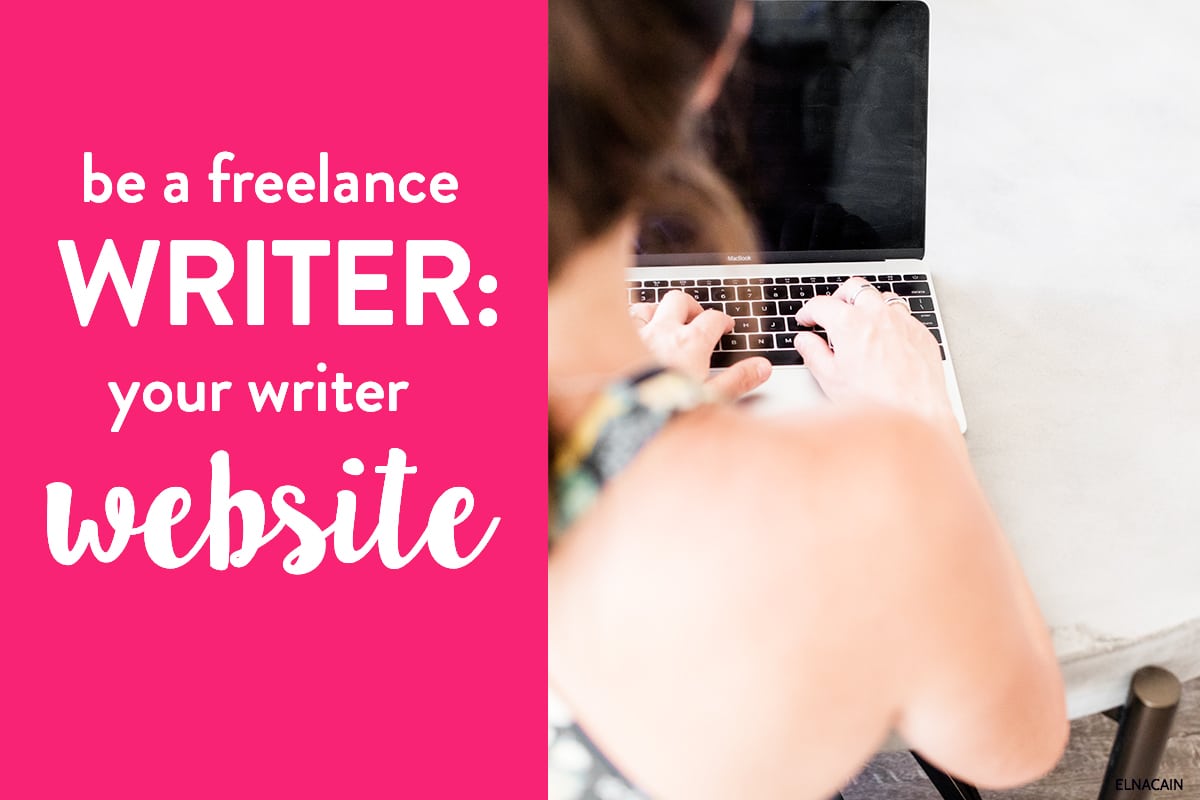 Be a Freelance Writer: Your Writer Website - Elna Cain