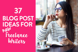 37 Blog Post Ideas for New Freelance Writers (Writer Ideas!) - Elna Cain