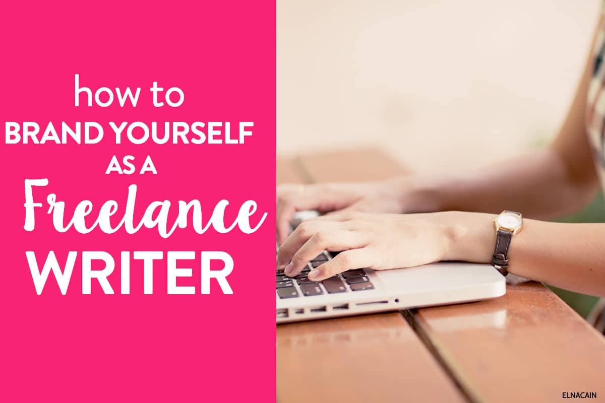 6 Ways Freelance Writers Can Brand Themselves to Better Profits - Elna Cain
