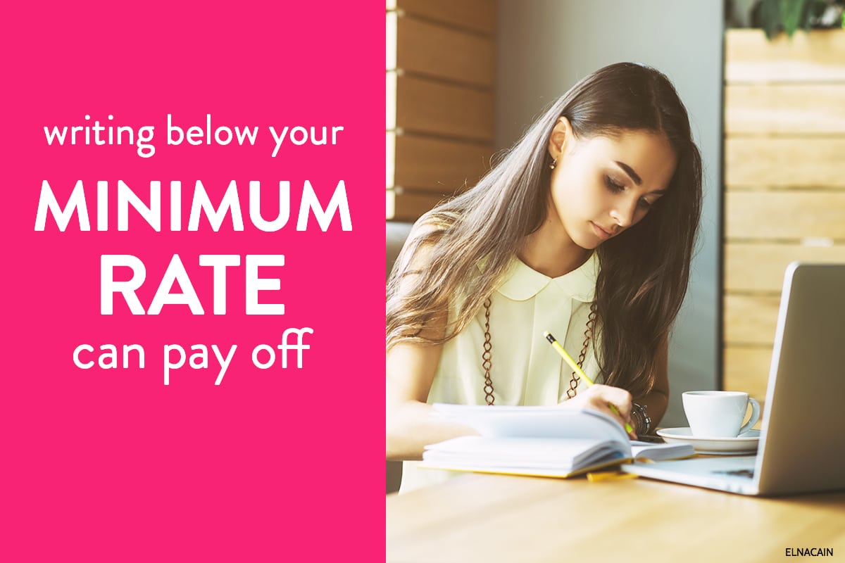 Why Writing Below Your Minimum Rate Can Pay Off Big - Elna Cain