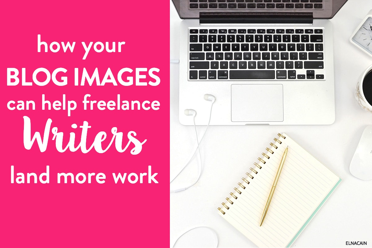 How Your Blog Images Can Help Freelance Writers Land More Work - Elna Cain