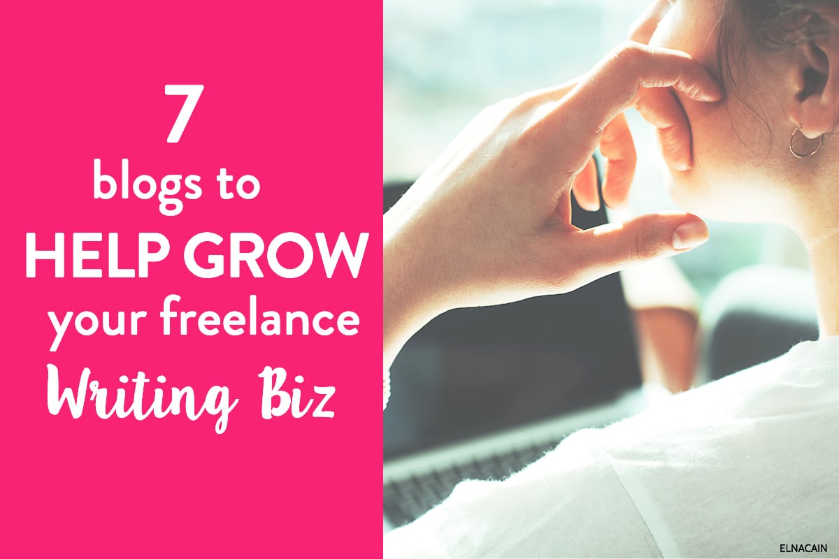 7 Blogs to Help Grow Your Freelance Writing Biz - Elna Cain