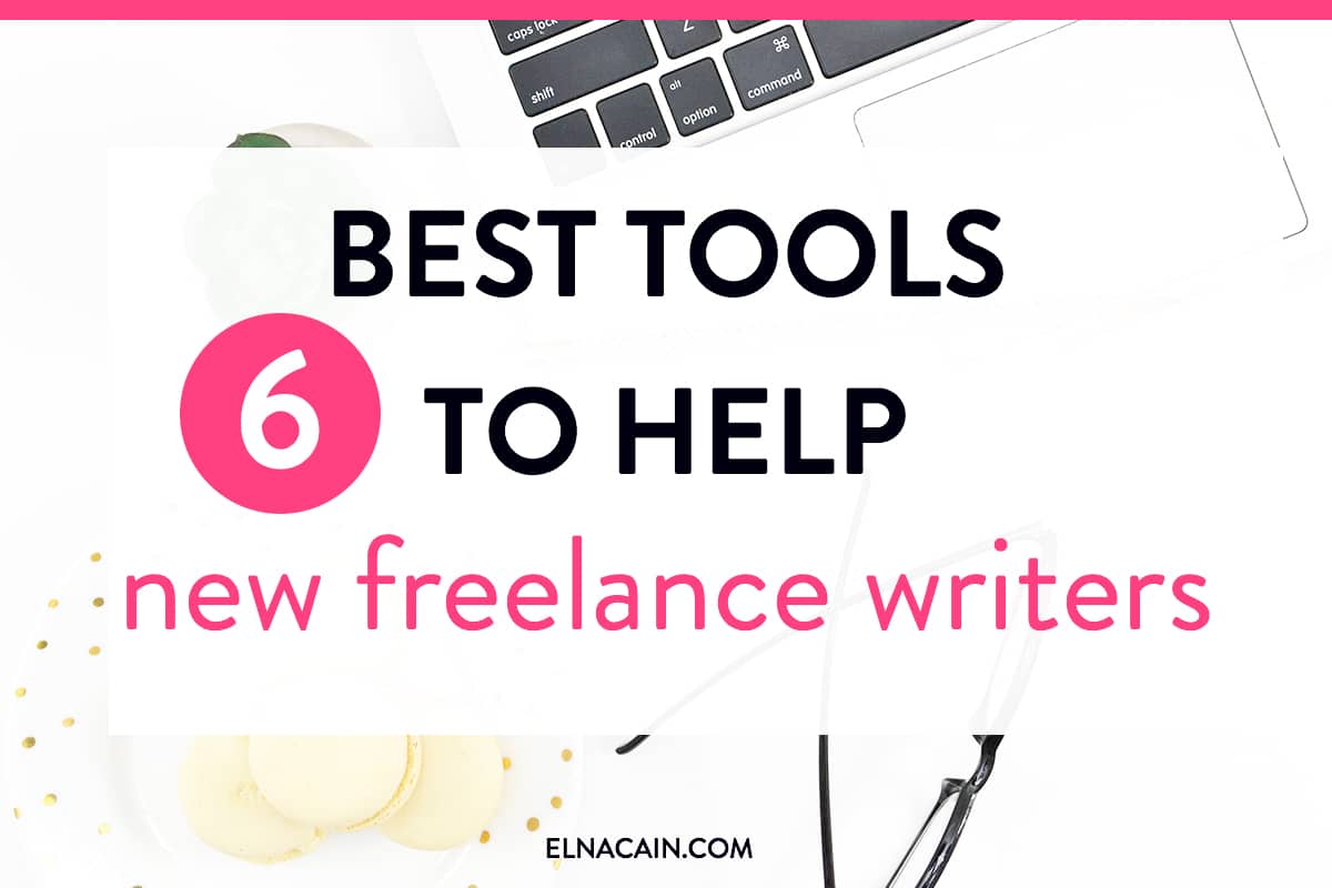 6 Best Tools to Help New Freelance Writers - Elna Cain