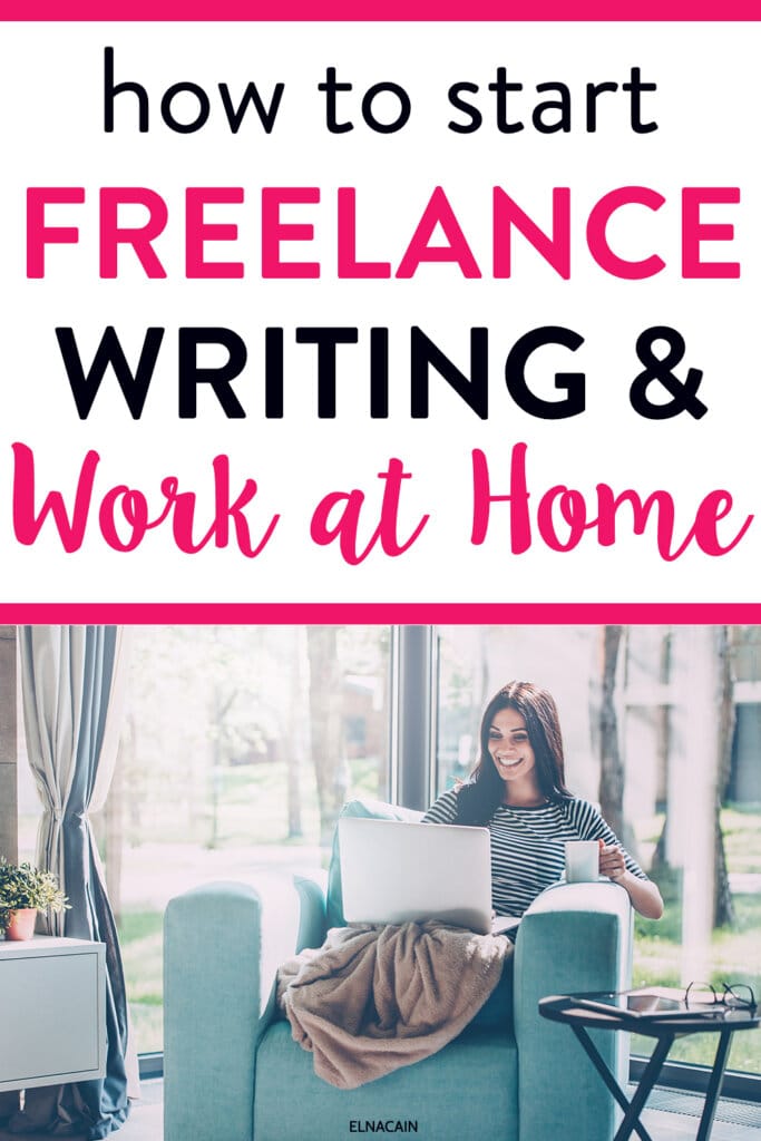 How to Start Freelance Work From Home as a Writer (For Good) - Elna Cain
