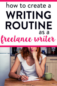 How to Create a Writing Routine As a Freelance Writer - Elna Cain
