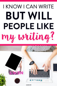 I Know I Can Write – But Will People Like My Writing? - Elna Cain