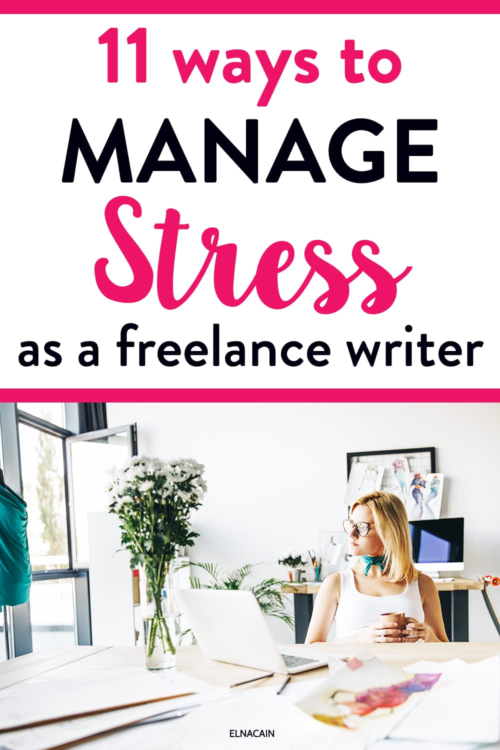 11 Easy Ways to Manage Stress as a Freelance Writer - Elna Cain