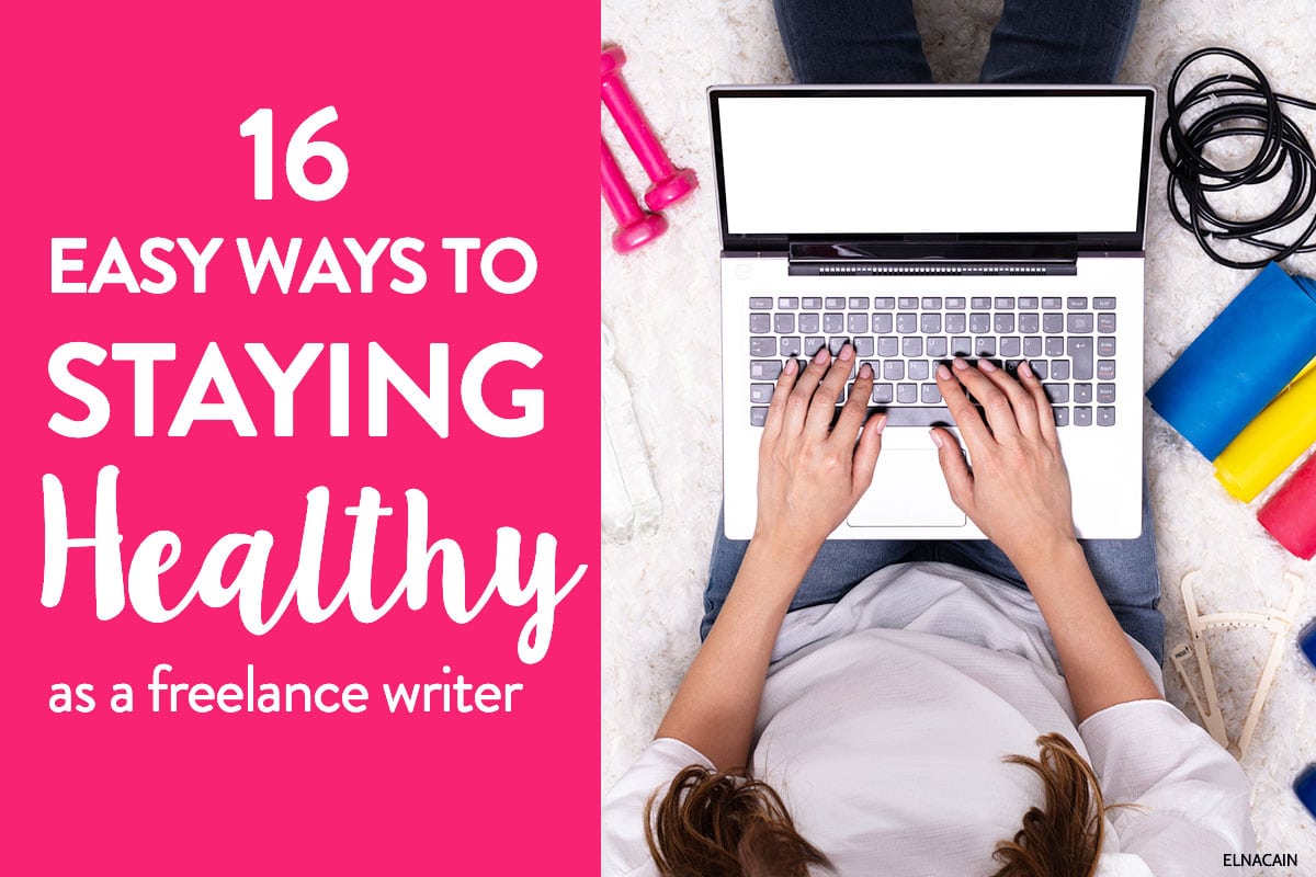 16 Ways to Staying Healthy as a Freelance Writer (Mentally & Physically ...