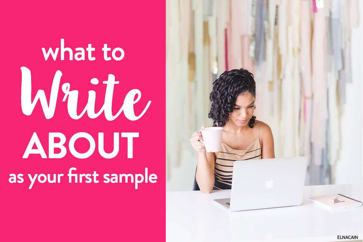 What to Write About For Your First Sample as a Freelance Writer - Elna Cain