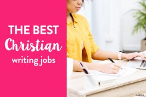 Best Christian Writing Jobs + Christian Magazines That Pay - Elna Cain