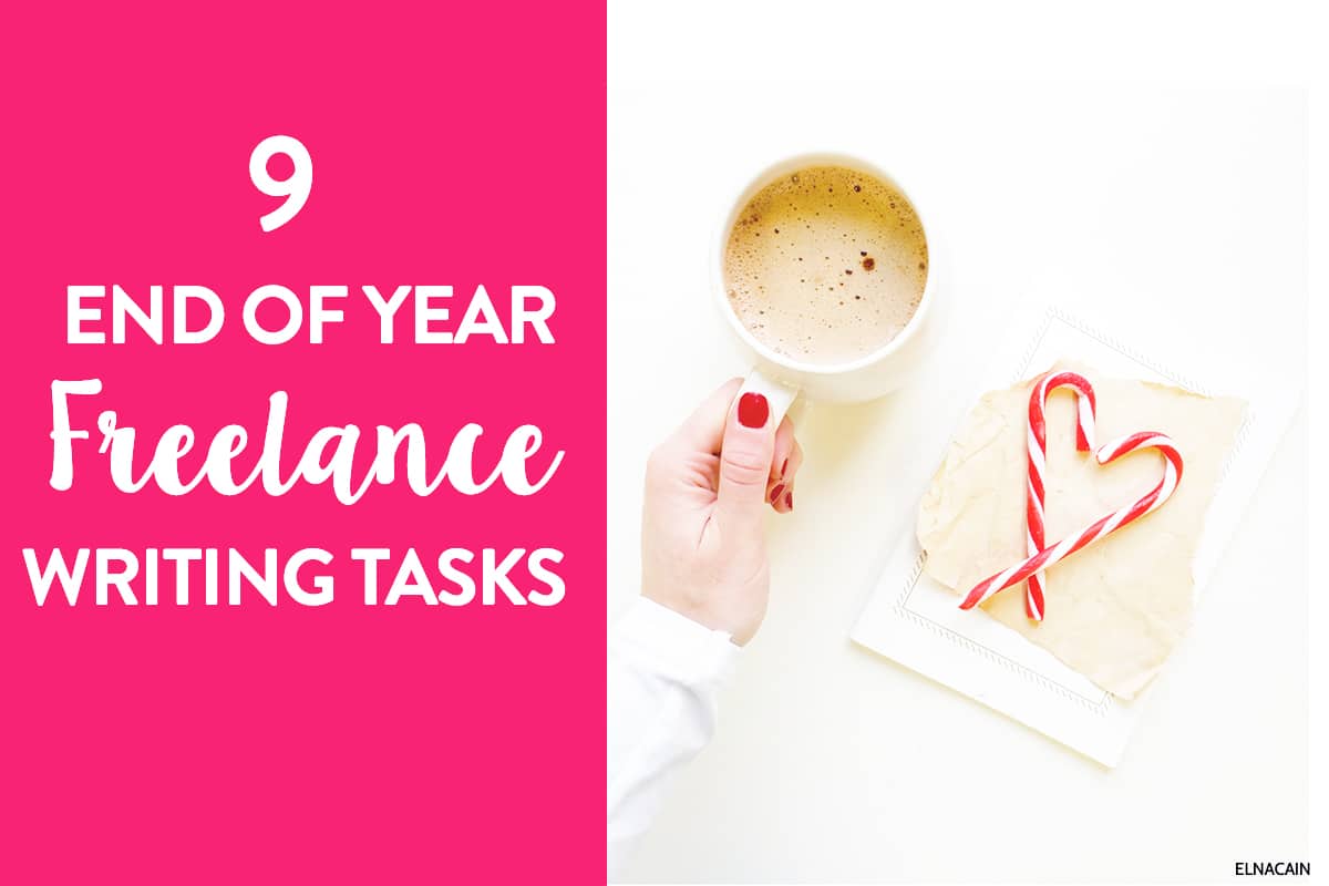 9 Freelance Tasks to Do as a Writer (At the End of the Year) - Elna Cain