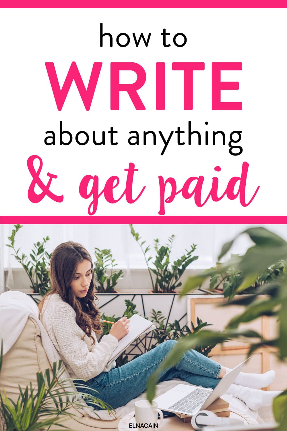 How to Get Paid to Write About Anything - Elna Cain