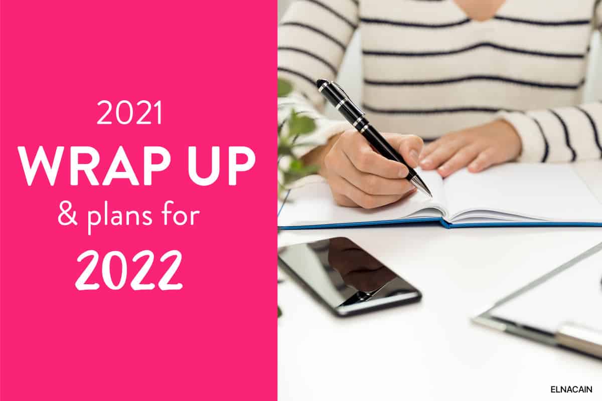 2021: My End of Year Wrap Up & Plans for 2022 - Elna Cain
