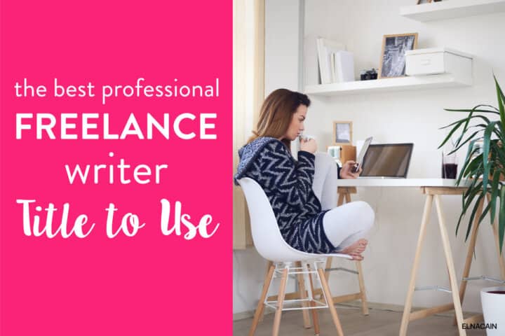 The Best Professional Freelance Writer Titles You Can Use - Elna Cain