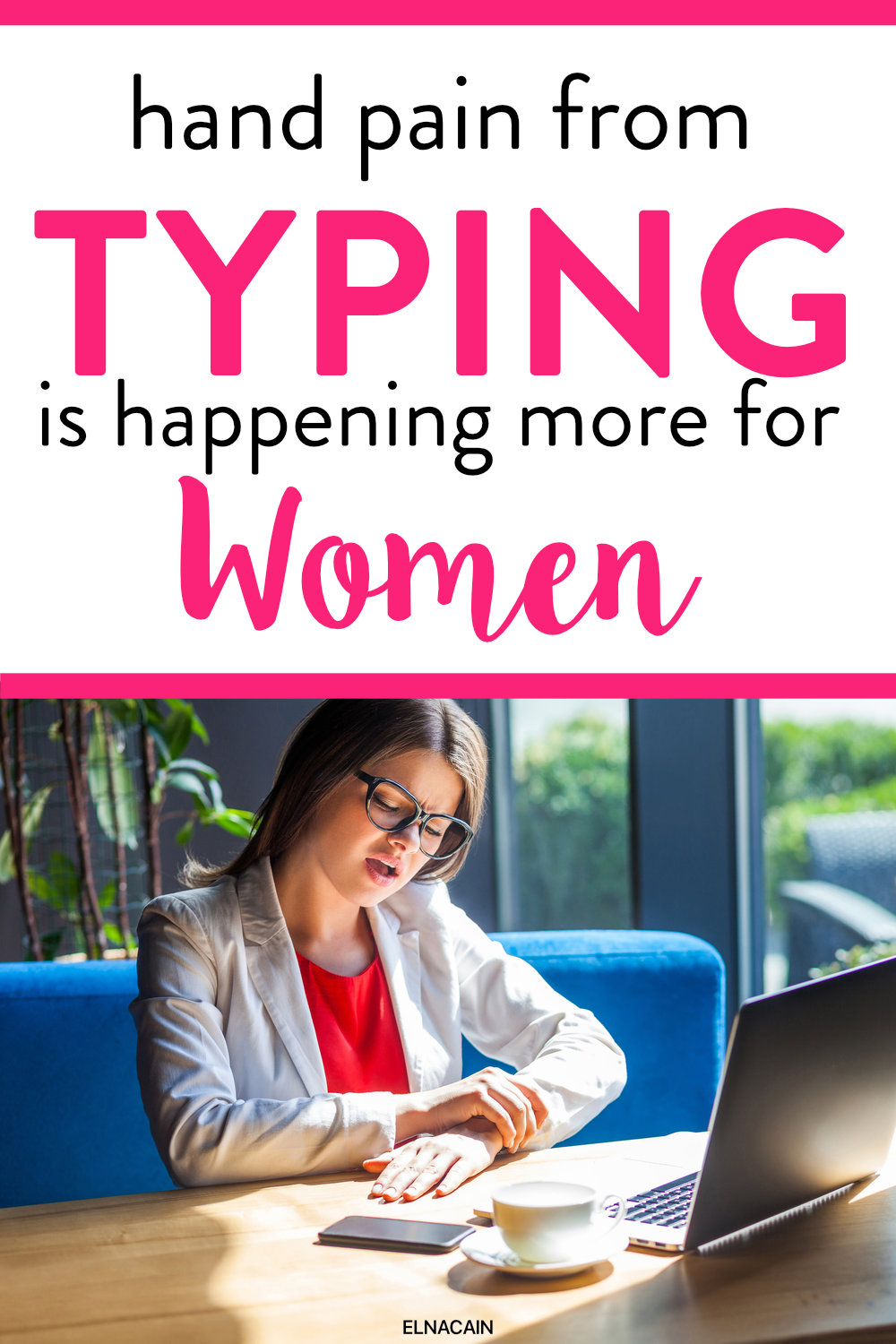 Hand Pain From Typing Is Happening More For Women - Elna Cain