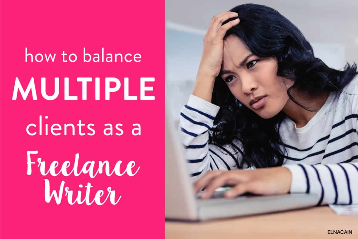 How to Balance Multiple Clients As a New Freelance Writer - Elna Cain