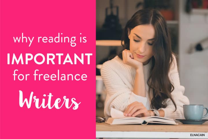 Why Reading is Important for Freelance Writers - Elna Cain