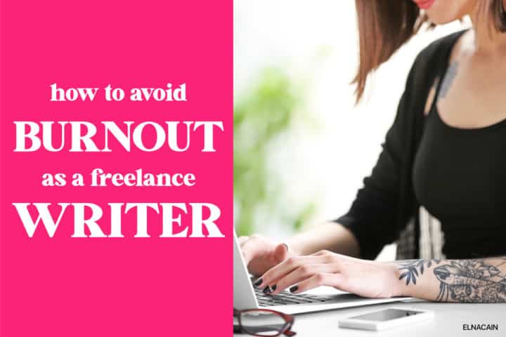 How to Avoid Burnout as a Freelance Writer (11 Proven Tips) - Elna Cain