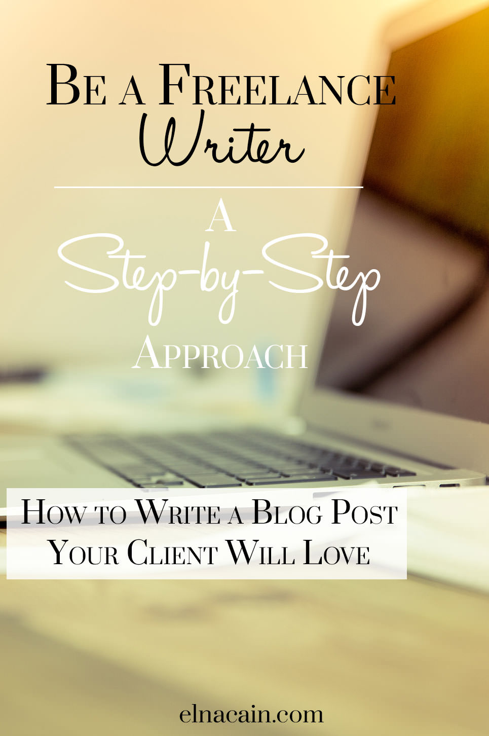 Be a Freelance Writer: How to Write a Blog Post Your Client Will Love ...